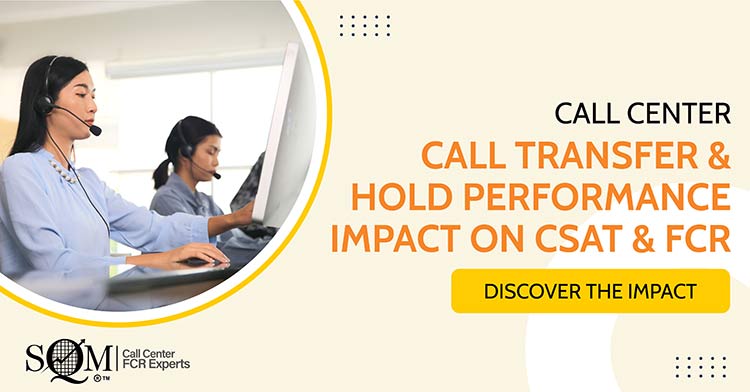 Call Transfer & Hold Performance Impact on Csat and FCR