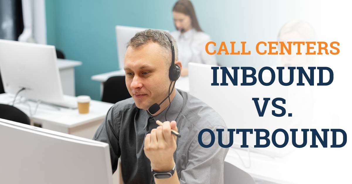 Inbound vs. Outbound Call Centers