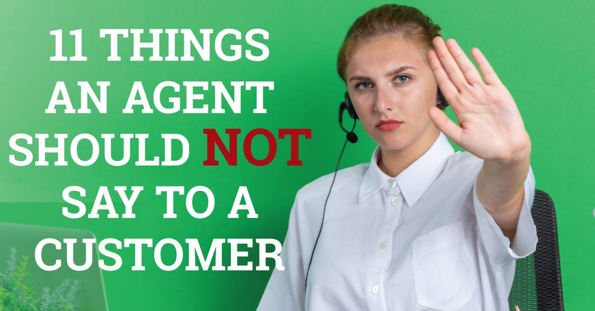 11 Things an Agent Should NOT Say to a Customer
