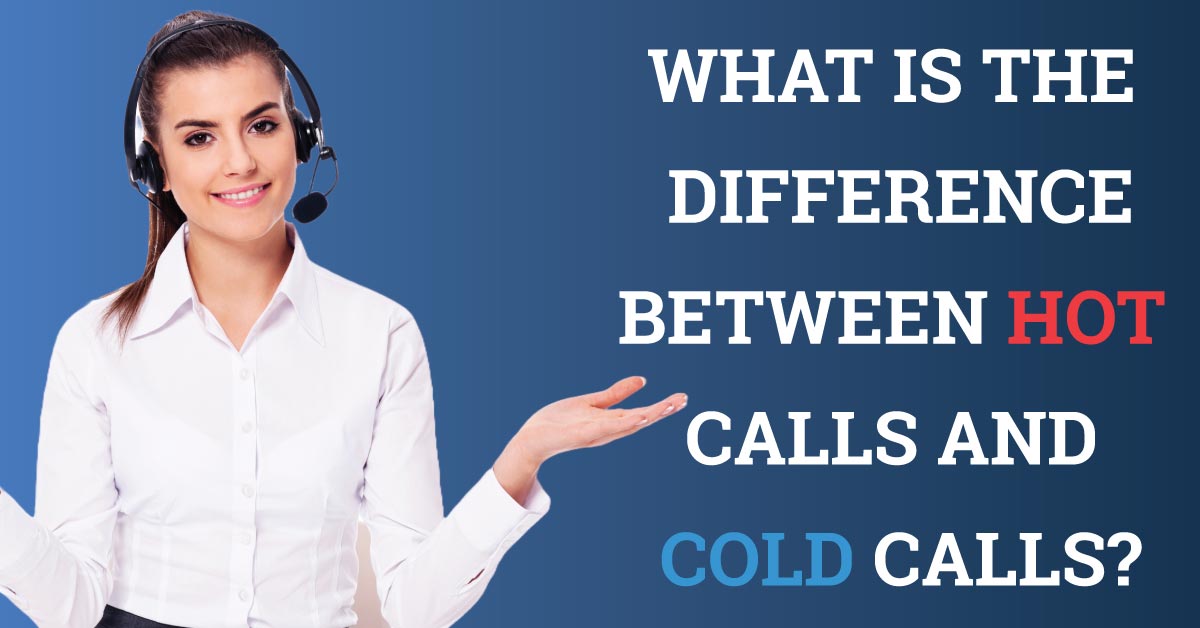 What is the Difference Between Hot Calls and Cold Calls?