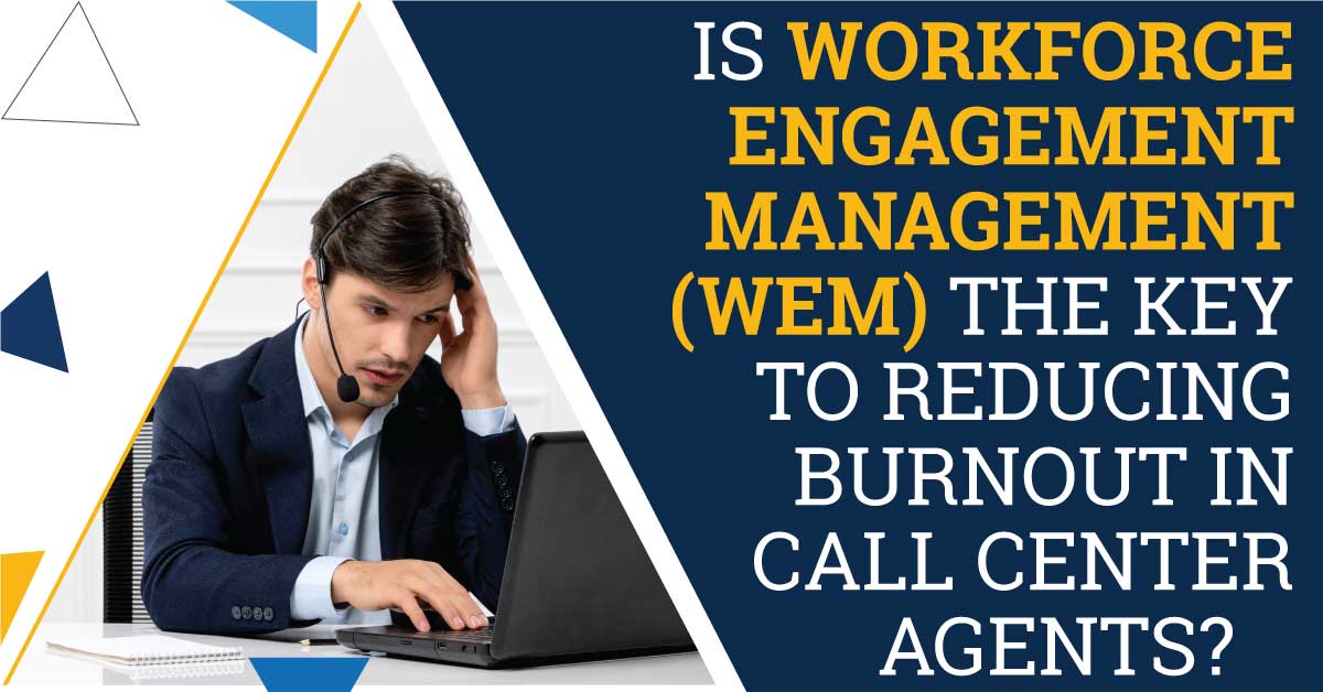 Is Workforce Engagement Management (WEM) the Key to Reducing Burnout in ...