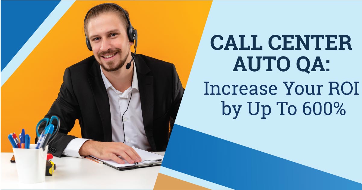 Call Center Auto QA: Increase your ROI by Up To 600%