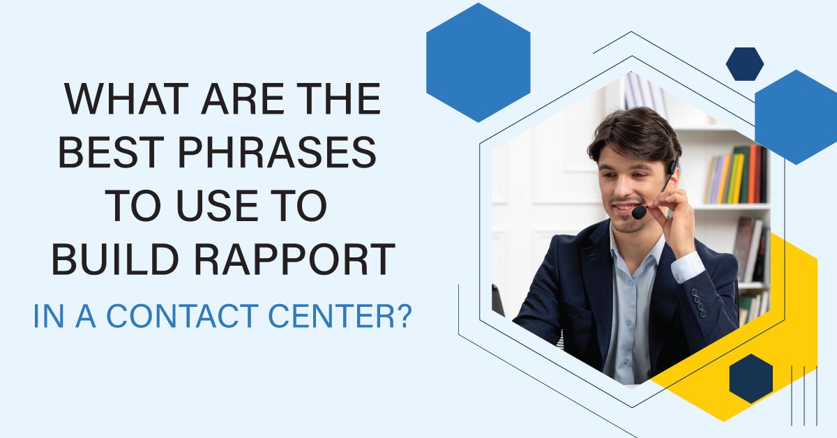 What are the Best Phrases to Use to Build Rapport in a Contact Center?