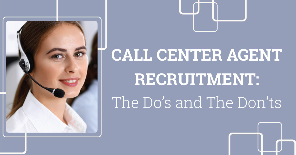 Call Center Agent Recruitment: The Do’s and The Don'ts