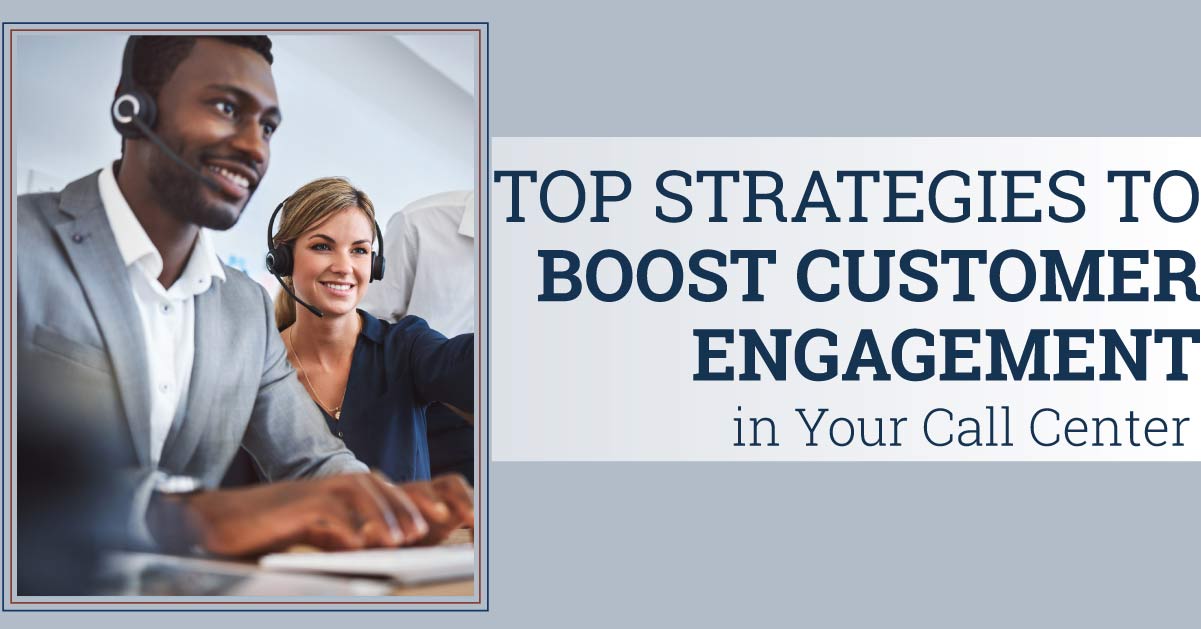 Top Strategies to Boost Customer Engagement in Your Call Center