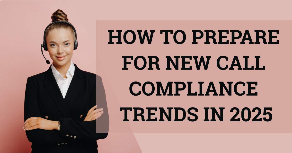 How to Prepare for New Call Compliance Trends in 2025