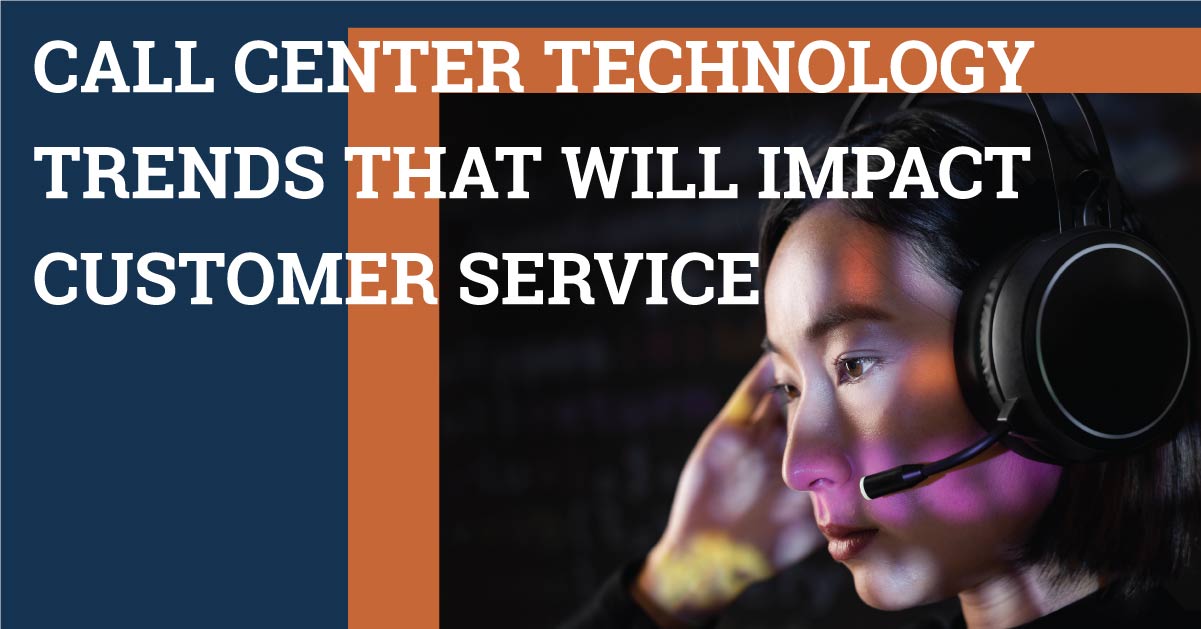 Call Center Technology Trends That Impact Customer Service